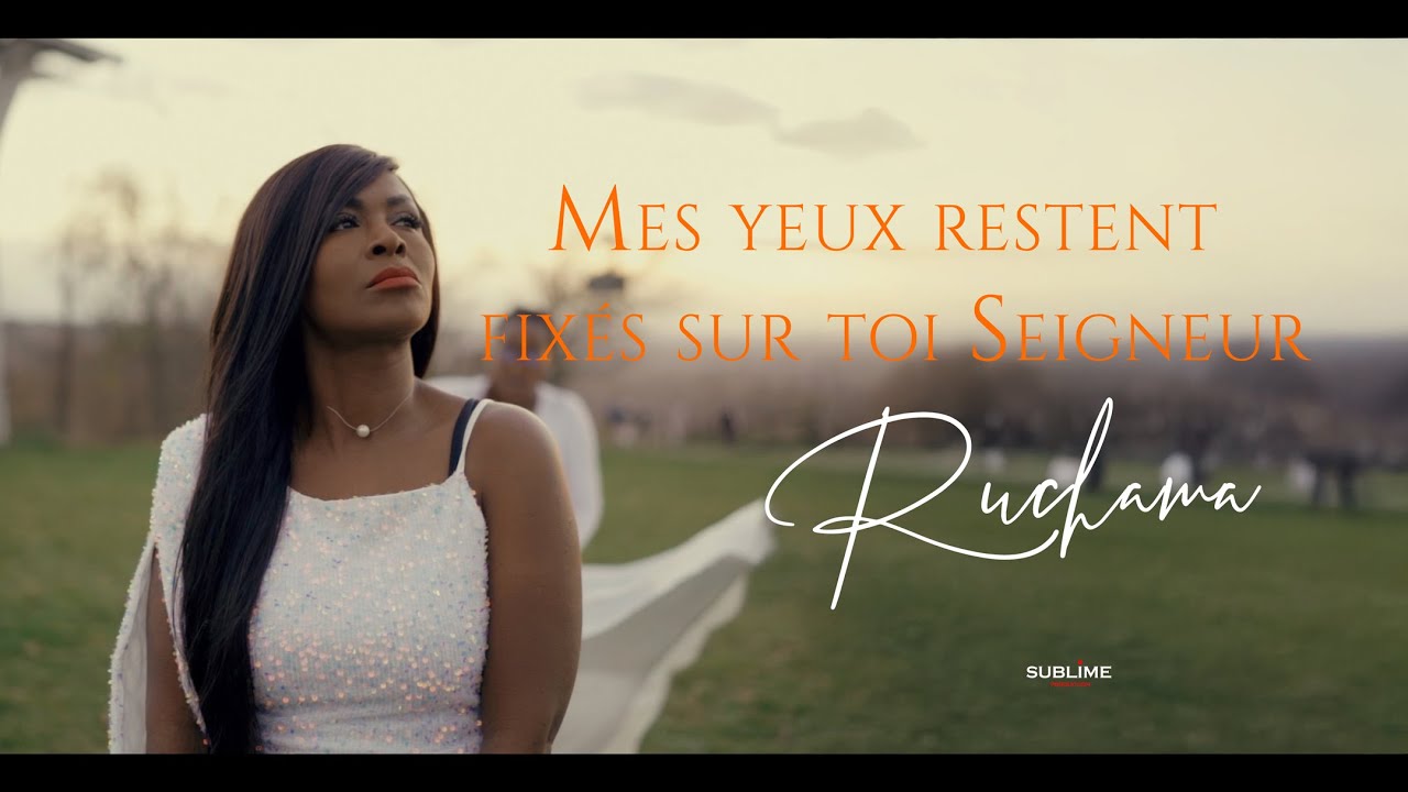 RUCHAMA - MES YEUX RESTENT FIXÉS SUR TOI SEIGNEUR ( Clip officiel)